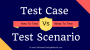 Test Scenario Vs Test Case - Difference Between Test Case and Test Scenario