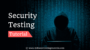 Security Testing Tutorial: A Comprehensive Guide to Safeguarding Software